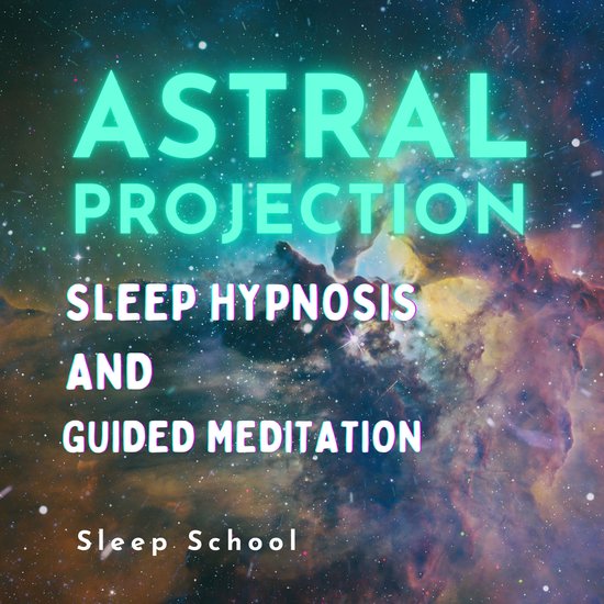 Astral Projection Sleep Hypnosis and Guided Meditation, Sleep School | 9798347920143 |... | bol