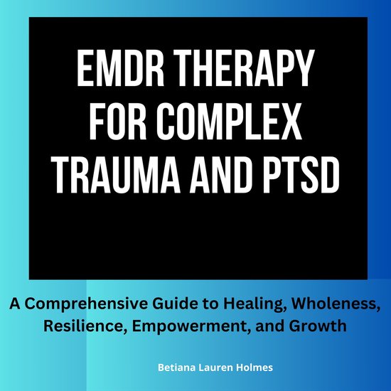 EMDR Therapy for Complex Trauma and PTSD, Betiana Lauren Holmes | 9798347845538 | Boeken | bol