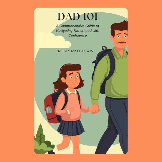 Dad 101: A Comprehensive Guide to Navigating Fatherhood with Confidence, Kirsty... | bol