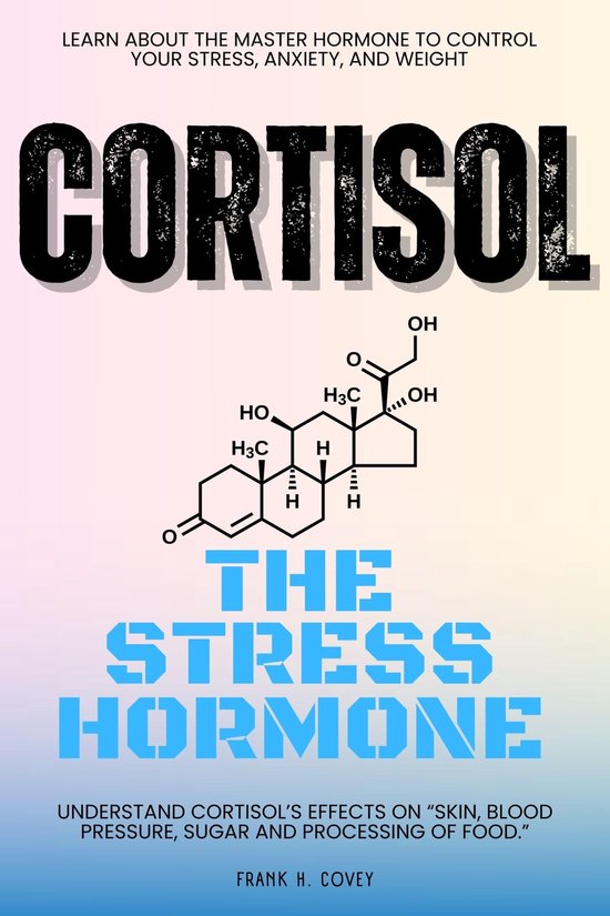 Cortisol "The Stress Hormone"::: (ebook), Frank H. Covey ...