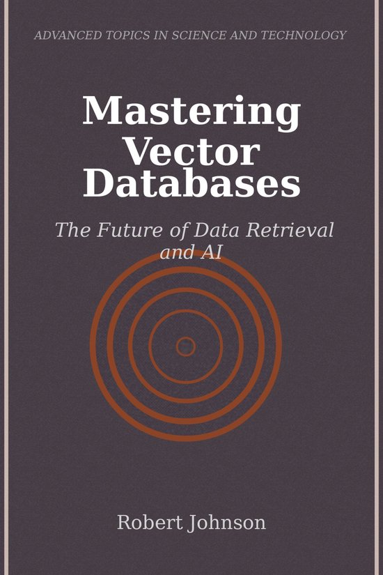 Mastering Vector Databases (ebook), Robert Johnson | 6610000697588 | Boeken | bol