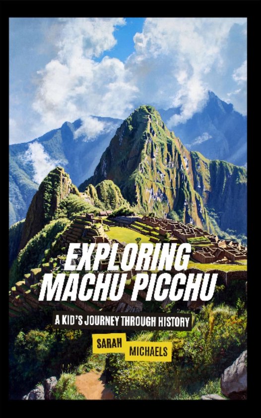 Exploring Machu Picchu (ebook), Sarah Michaels | 9798330679478 | Boeken | bol