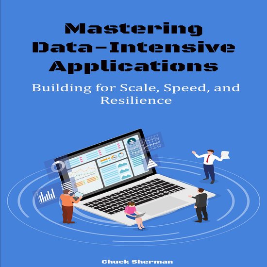 Mastering Data-Intensive Applications, Chuck Sherman | 9798347845750 ...