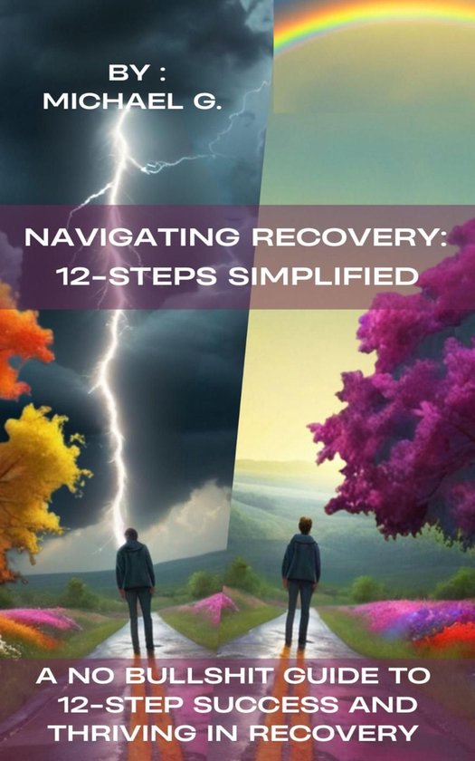Navigating Recovery: 12 -Steps Simplified A No Bullshit Guide to 12 ...