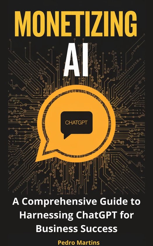 Monetizing AI: A Comprehensive Guide to Harnessing ChatGPT for Business Success... | bol