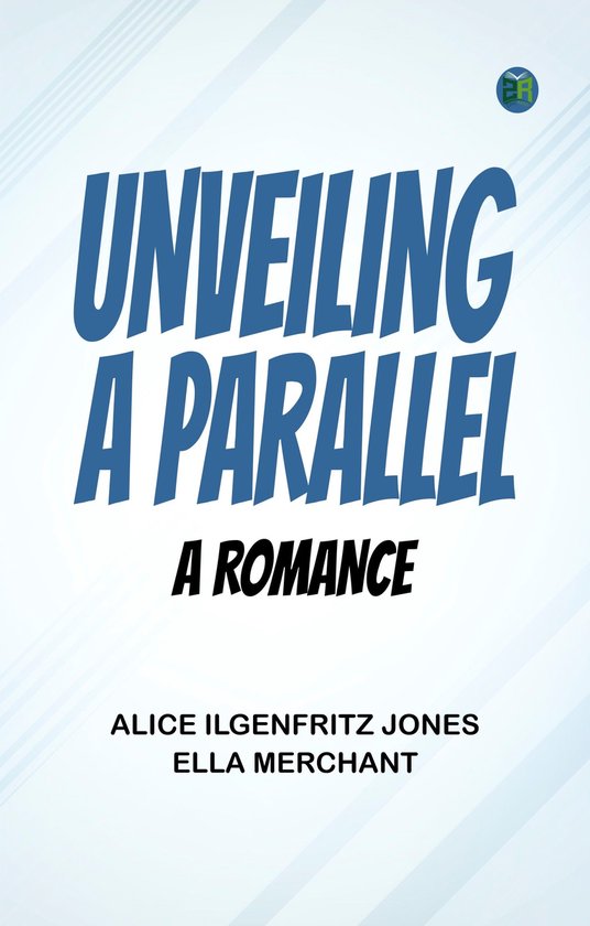 Unveiling a Parallel: A Romance (ebook), Alice Ilgenfritz Jones & Ella Merchant |... | bol