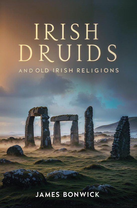 Irish Druids And Old Irish Religions (ebook), James Bonwick ...