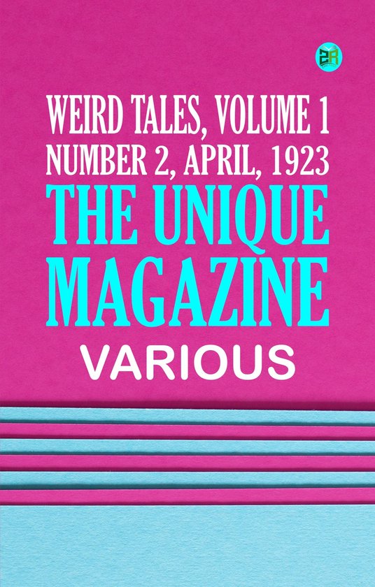 Weird Tales, Volume 1, Number 2, April, 1923: The unique magazine ...