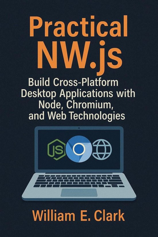 Practical NW.js: Build Cross-Platform Desktop Applications with Node, Chromium, and... | bol