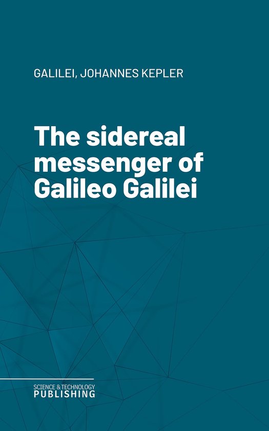 The sidereal messenger of Galileo Galilei (ebook), Galilei ...