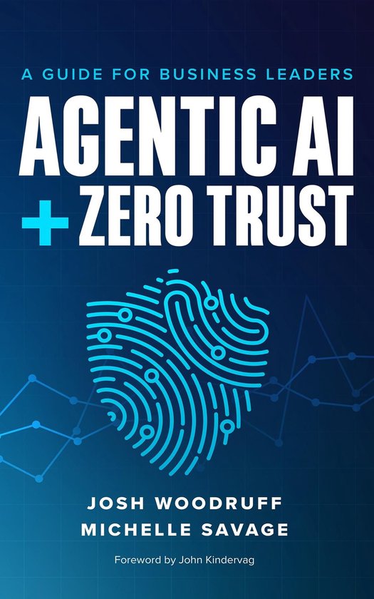 Agentic AI + Zero Trust (ebook), Josh Woodruff | 9798999530004 | Boeken ...