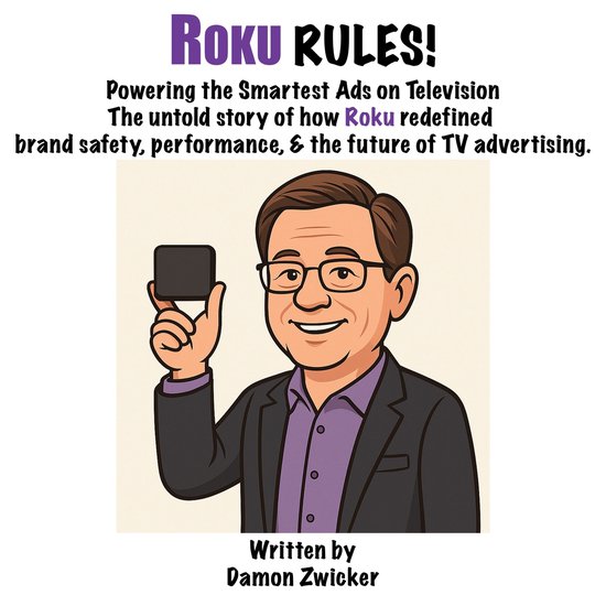ROKU RULES! Powering the Smartest Ads on Television, damon zwicker ...