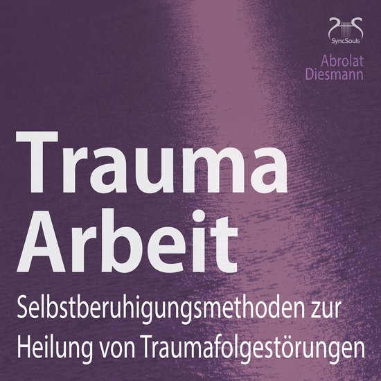 Trauma Arbeit - Selbstberuhigungsmethoden zur Heilung von Traumafolgestörungen - 4... | bol