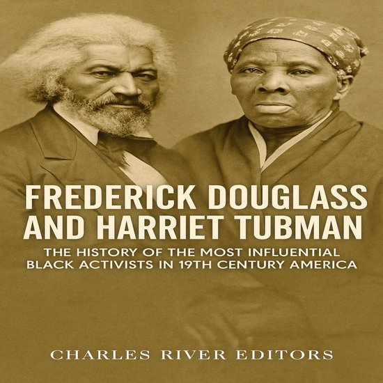 Frederick Douglass and Harriet Tubman: The History of the Most ...