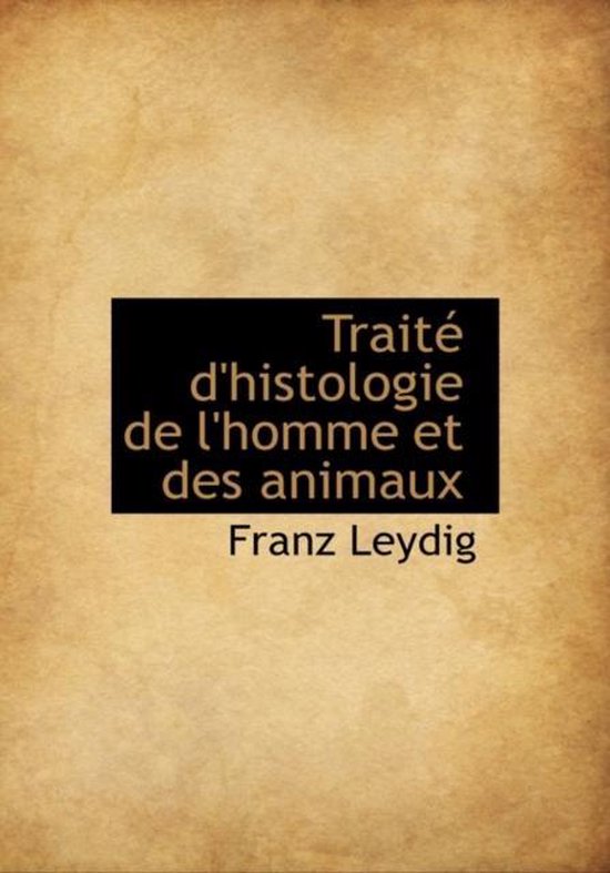 Trait D'Histologie de L'Homme Et Des Animaux, Franz Leydig ...