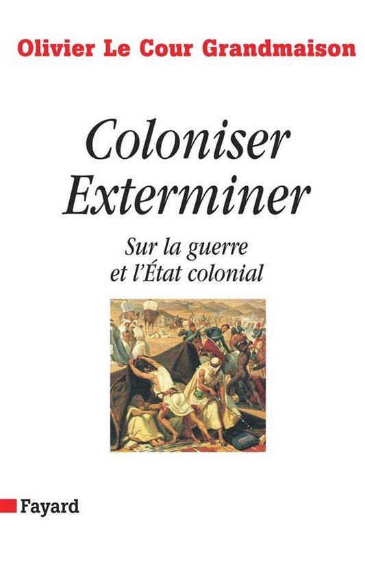 Coloniser. Exterminer (ebook), Olivier Le Cour Grandmaison ...