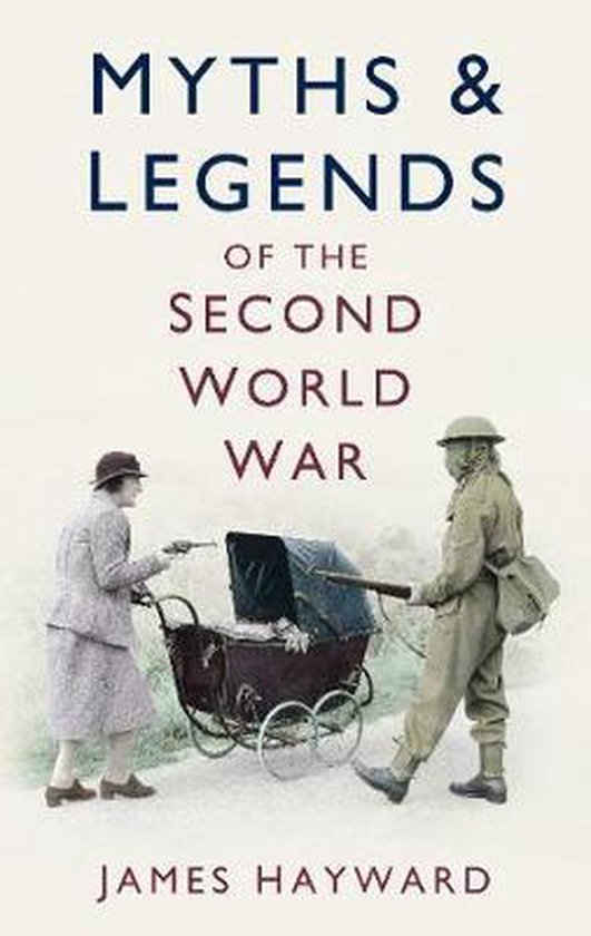 Myths And Legends Of The Second World War, James Hayward ...