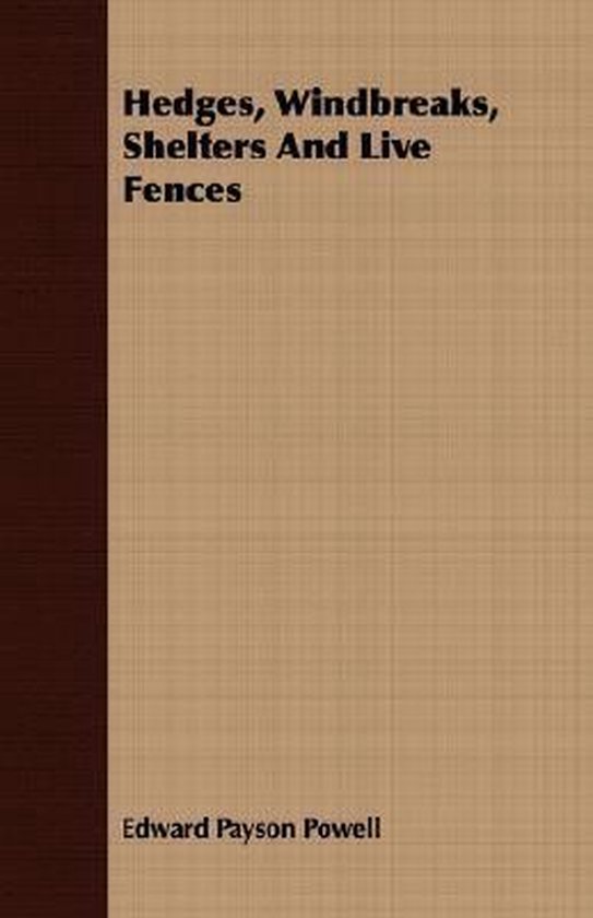 Hedges, Windbreaks, Shelters and Live Fences, Edward Payson Powell ...