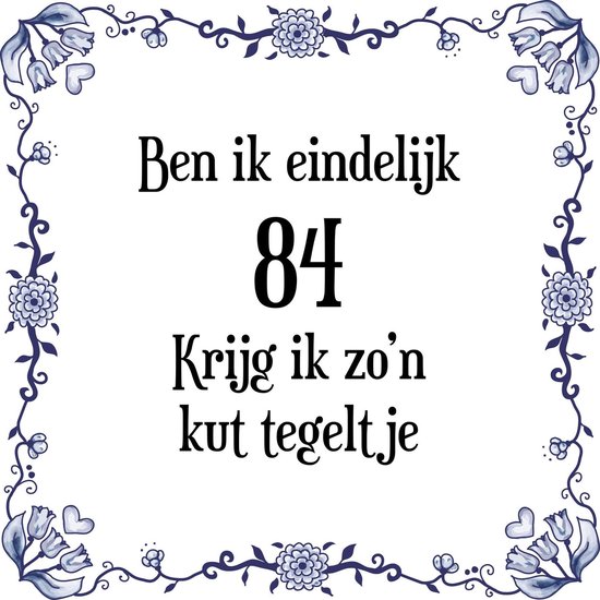 Verjaardag Tegeltje met Spreuk (84 jaar: Ben ik eindelijk 84 krijg ik ...