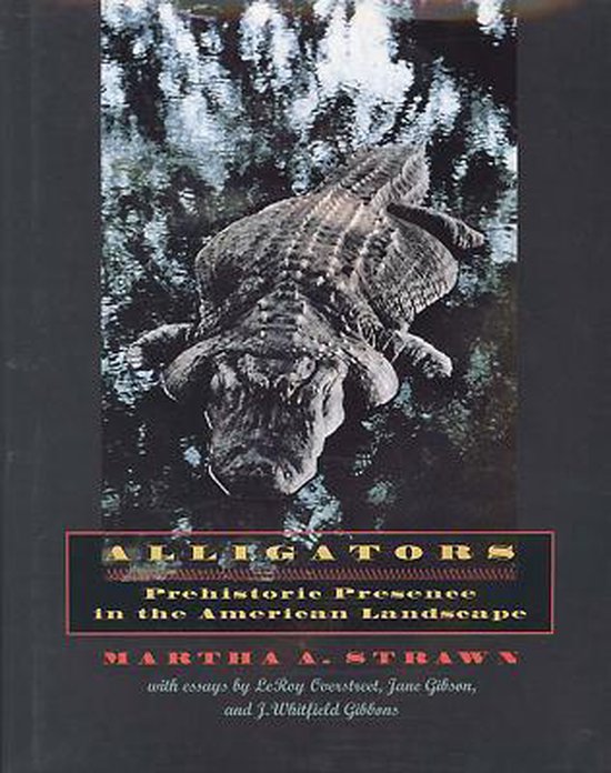 Alligators: Prehistoric Presence in the American Landscape, Martha A ...