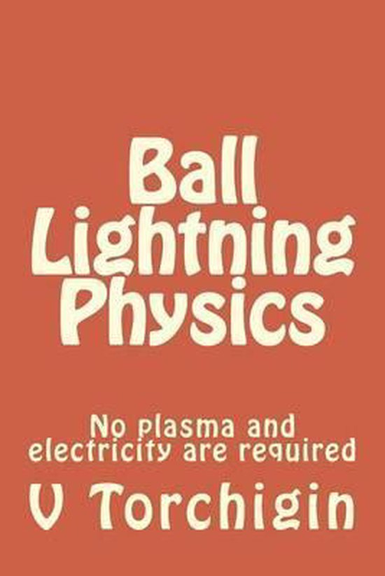 Ball Lightning Physics, V P Torchigin | 9781511669641 | Boeken | bol.com