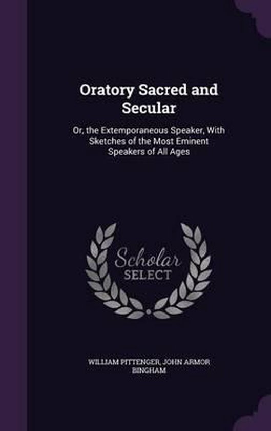Oratory Sacred and Secular, William Pittenger | 9781357856717 | Boeken | bol.com