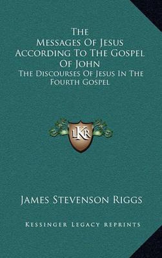 The Messages of Jesus According to the Gospel of John, James Stevenson Riggs |... | bol.com