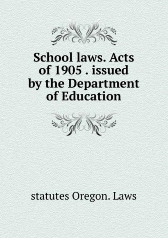 School Laws. Acts of 1905 . Issued by the Department of Education ...