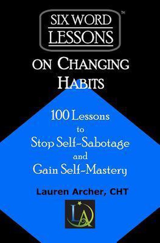 Six-Word Lessons- Six-Word Lessons on Changing Habits, Lauren Archer ...
