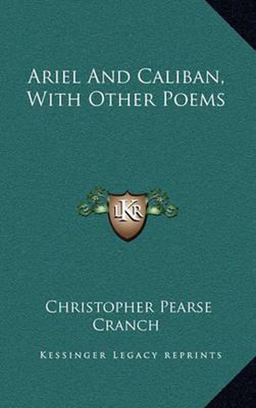 Ariel and Caliban, with Other Poems, Christopher Pearse Cranch ...