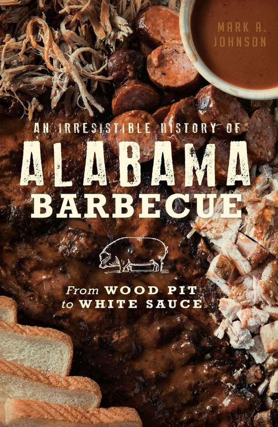 American Palate - An Irresistible History of Alabama Barbecue: From ...
