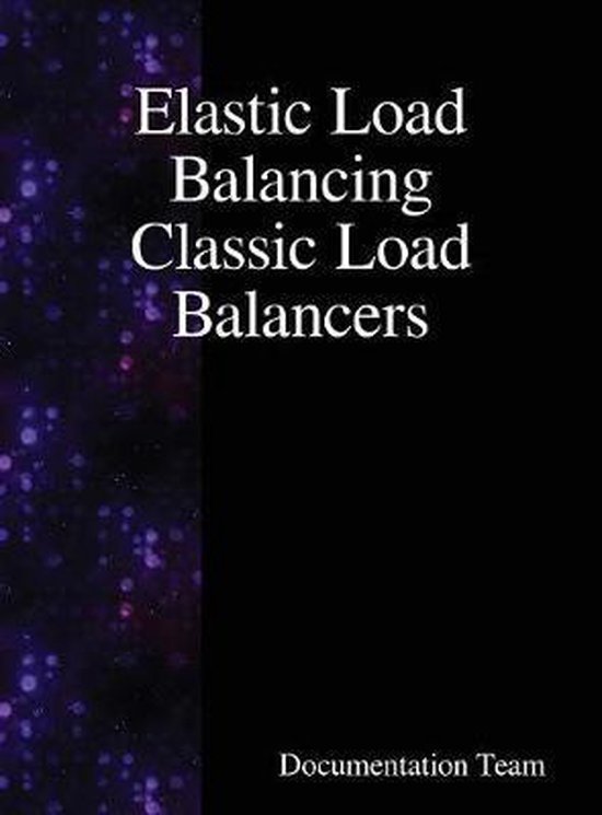 Elastic Load Balancing Classic Load Balancers | 9789888408269 | Documentation Team |... | bol