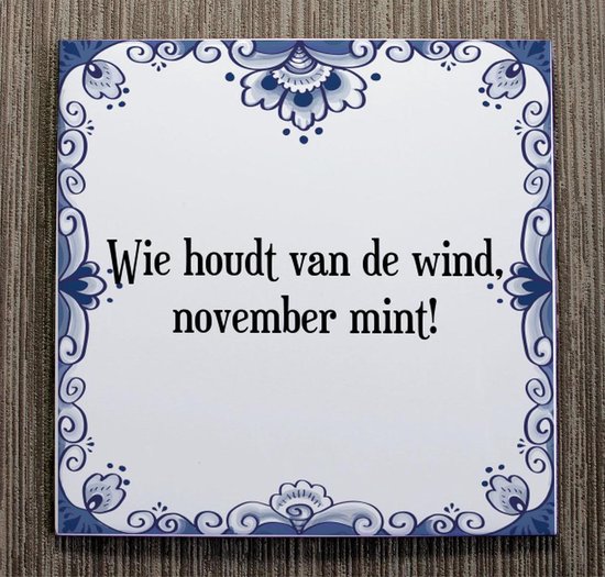 Tegeltje met Spreuk (Tegeltjeswijsheid): Wie houdt van de wind, november mint! + Kado... | bol.com