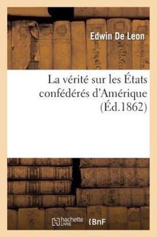 Sciences Sociales- La Vérité Sur Les États Confédérés d'Amérique, Edwin ...