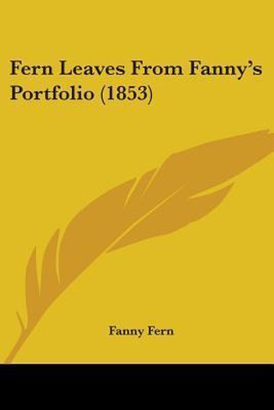 Fern Leaves From Fanny's Portfolio (1853), Fanny Fern | 9781436845830 ...