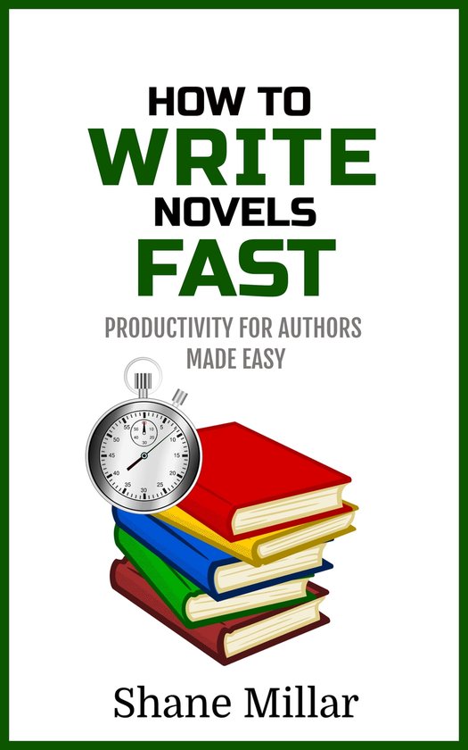 Write Better Fiction 3 - How to Write Novels Fast (ebook), Shane Millar ...