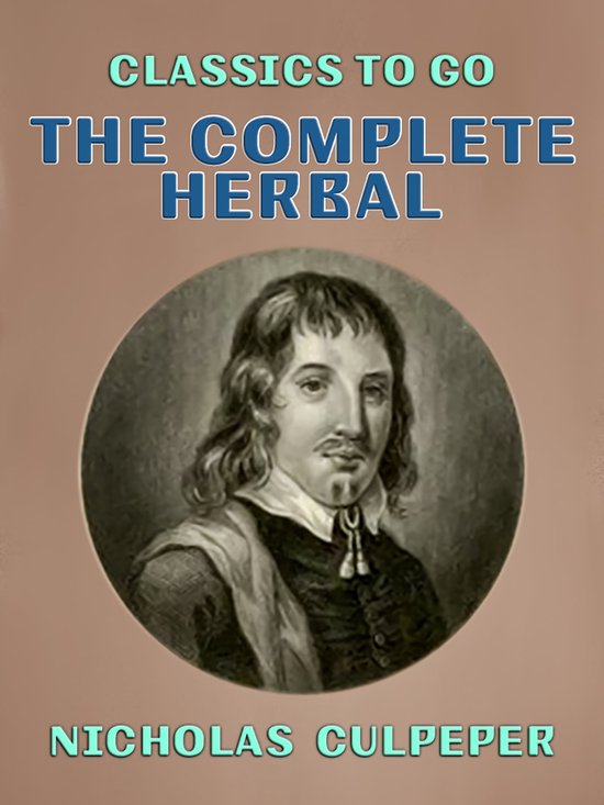 Classics To Go - The Complete Herbal (ebook), Nicholas Culpeper ...