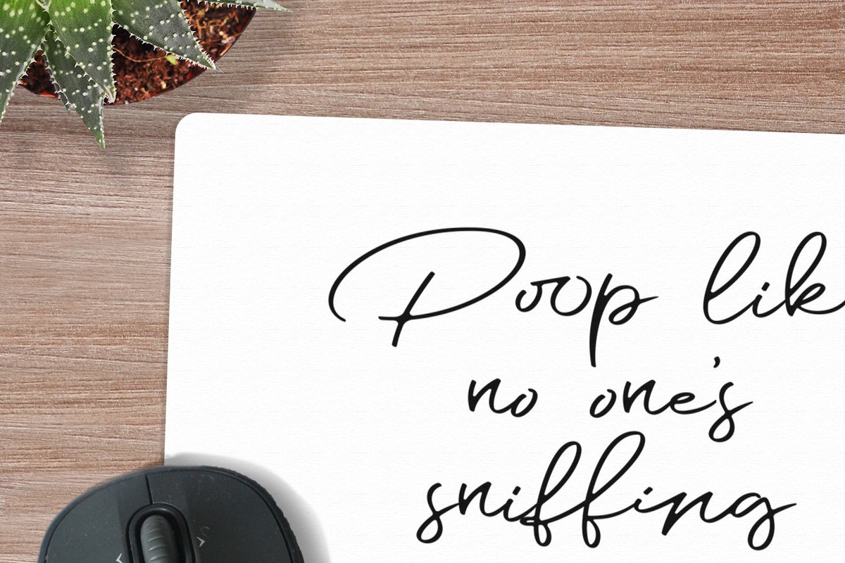 Muismat - Mousepad - Spreuken - Quotes - Poop like no one's sniffing ...