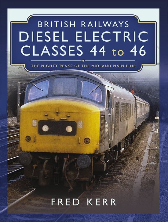 British Railways Diesel Electric Classes 44 to 46 (ebook), Fred Kerr ...