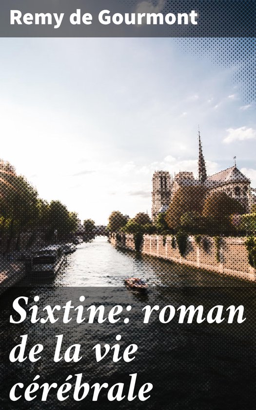 Sixtine: roman de la vie cérébrale (ebook), Rémy De Gourmont ...