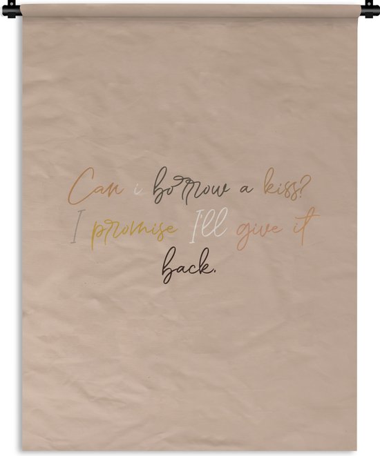 Wandkleed Wanddoek Spreuken Quotes Can I Borrow A Kiss I