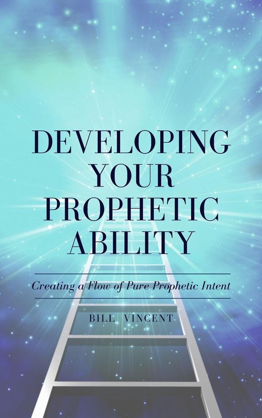 Developing Your Prophetic Ability: Creating a Flow of Pure Prophetic ... Developing Your Prophetic Ability: Creating a Flow of Pure Prophetic ...