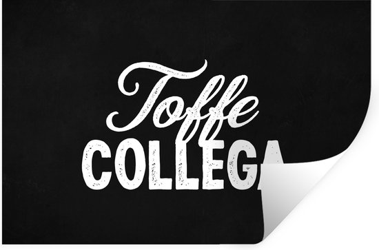 Muurstickers - Sticker Folie - Quotes - Spreuken - 'Toffe collega ...