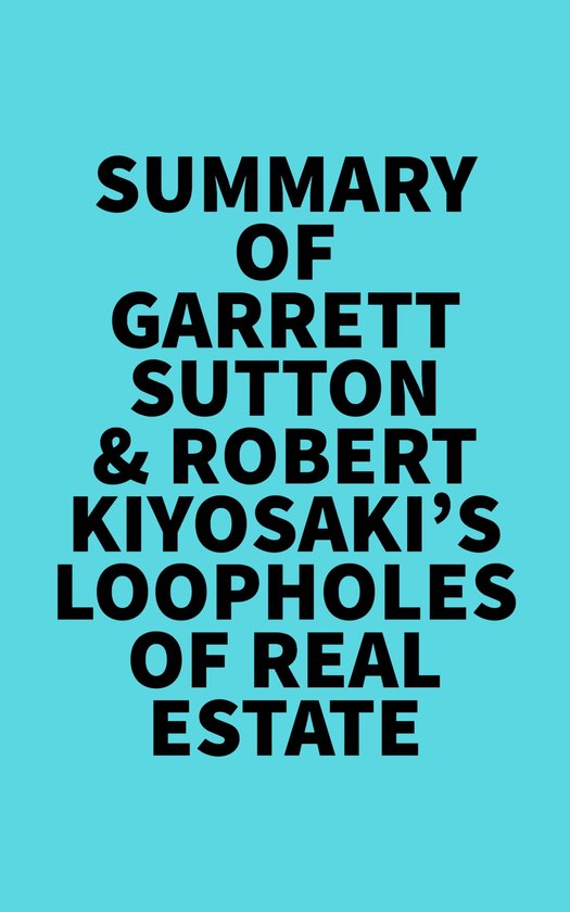 Summary of Garrett Sutton & Robert Kiyosaki's Loopholes of Real Estate ...