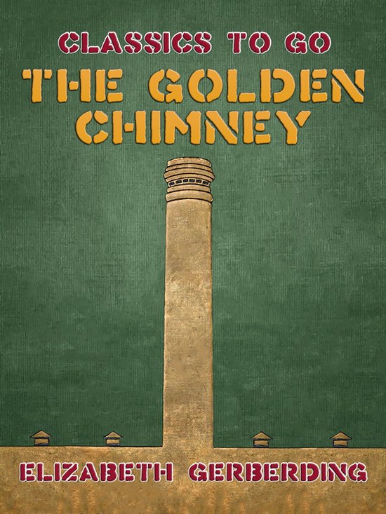 Classics To Go - The Golden Chimney (ebook), Elizabeth Gerberding ...