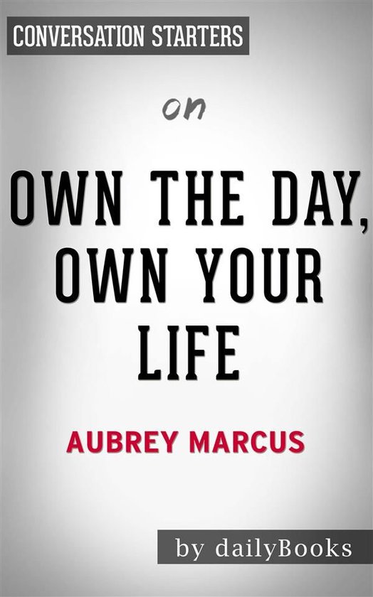 Own The Day, Own Your Life: Optimized Practices for Waking, Working ...