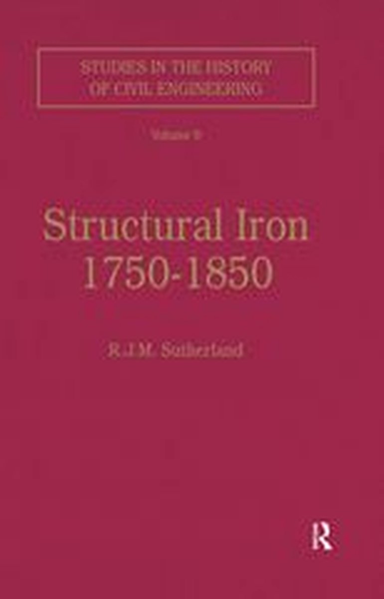 Studies in the History of Civil Engineering - Structural Iron 1750–1850 ...