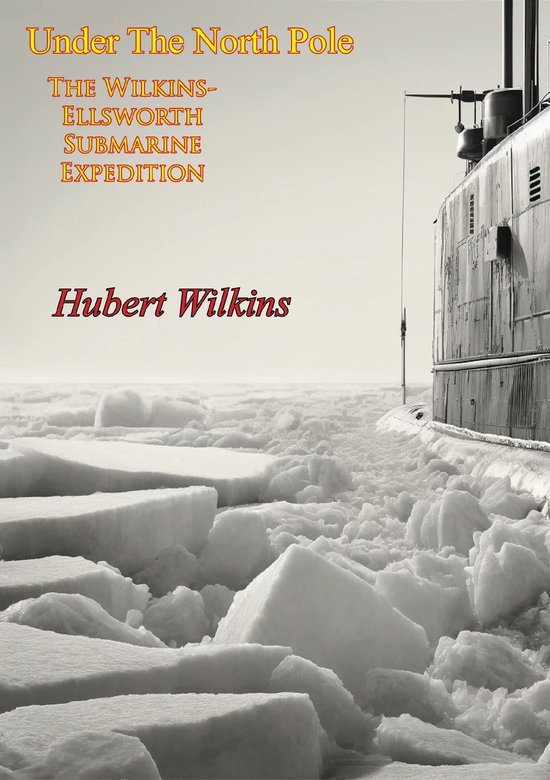 Under The North Pole (ebook), Hubert Wilkins | 9781991141972 | Boeken | bol