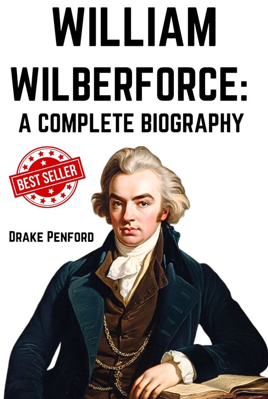 William Wilberforce: A Complete Biography (ebook), Drake Penford ...