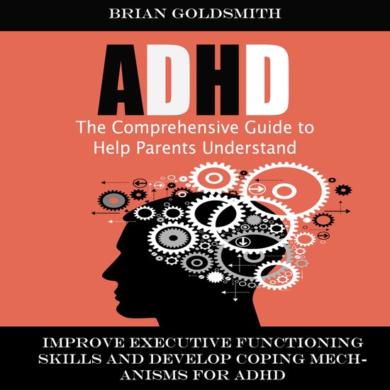Adhd: The Comprehensive Guide to Help Parents Understand (Improve Executive... | bol